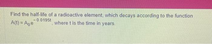 Find the half-life of a radioactive element, which | Chegg.com