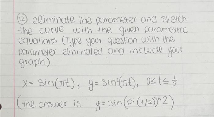 Solved (12) eliminate the parameter and sketch the curve | Chegg.com