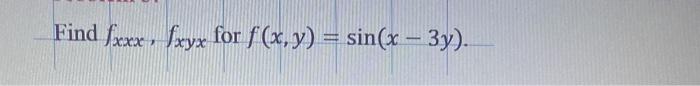 Solved Find [xxx , fxyx for f(x,y) = sin(x – 3y). | Chegg.com