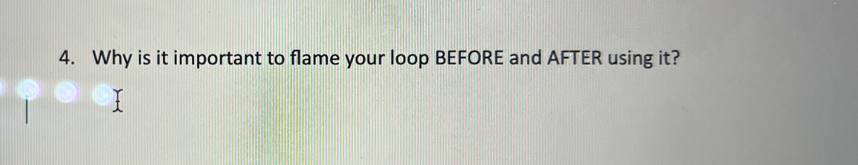 Solved Why is it important to flame your loop BEFORE and | Chegg.com