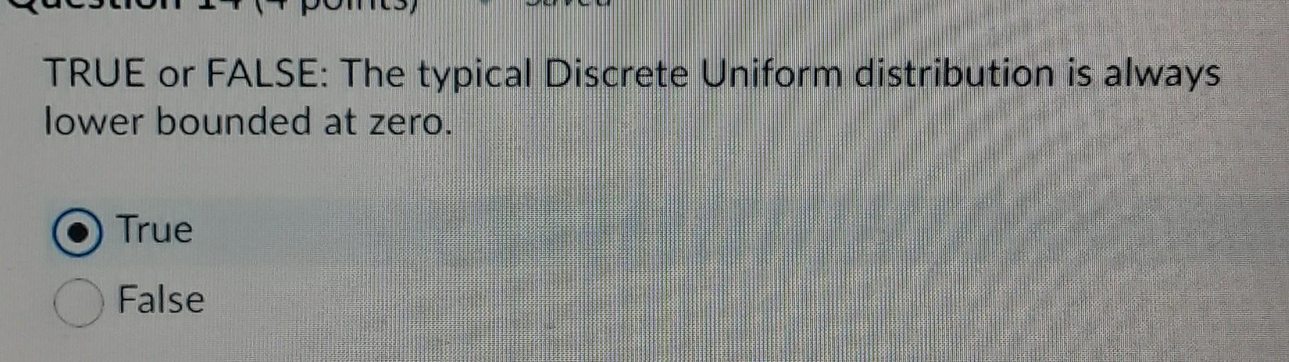 Solved TRUE or FALSE: The typical Discrete Uniform | Chegg.com