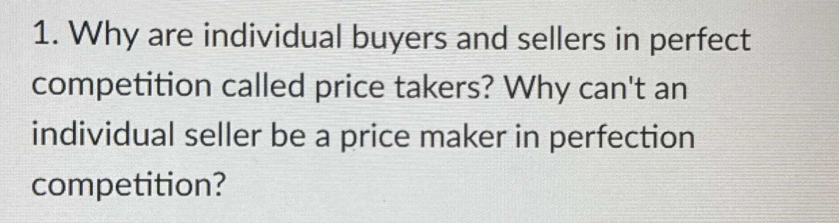 Solved Why are individual buyers and sellers in perfect | Chegg.com