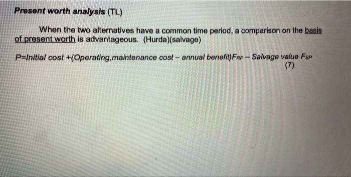 Solved Present worth analysis (TL) When the two alternatives | Chegg.com