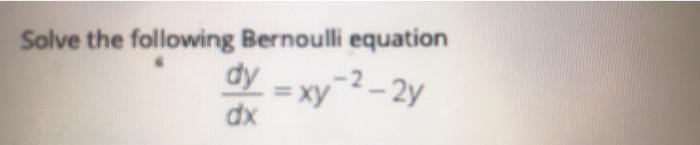 Solved Solve the following Bernoulli equation dy dx = | Chegg.com