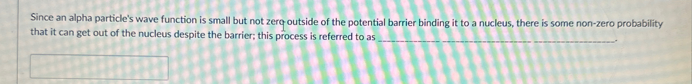 Solved Since an alpha particle's wave function is small but | Chegg.com