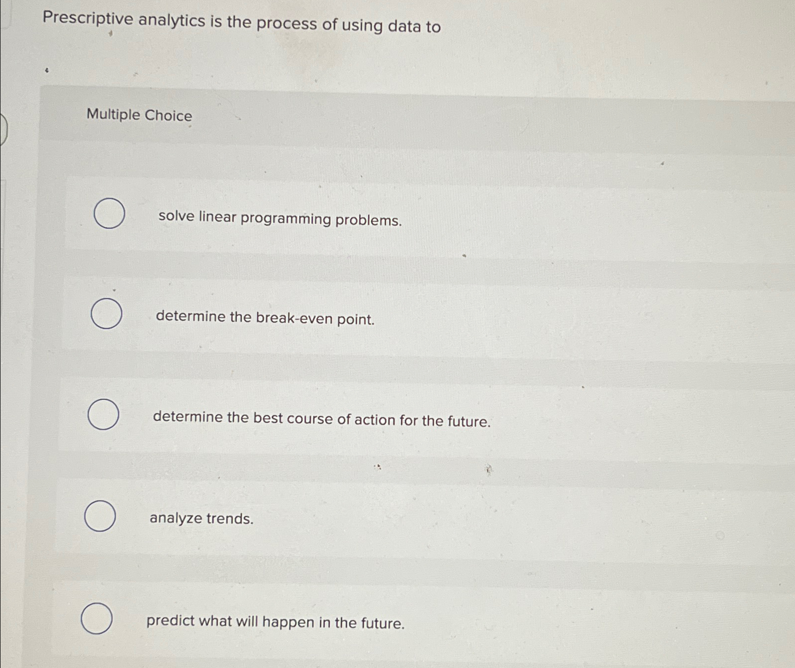 Solved Prescriptive analytics is the process of using data | Chegg.com