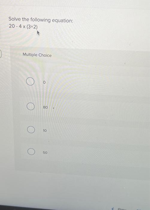 Solved Solve the following equation: 20−4×(3+2) Multiple | Chegg.com