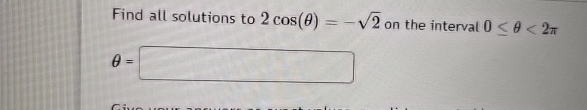 Solved Find all solutions to 2cos(θ)=-22 ﻿on the interval | Chegg.com
