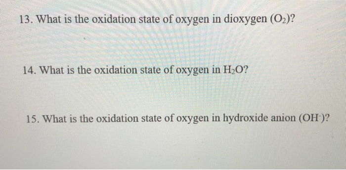 Solved 13. What is the oxidation state of oxygen in dioxygen | Chegg.com