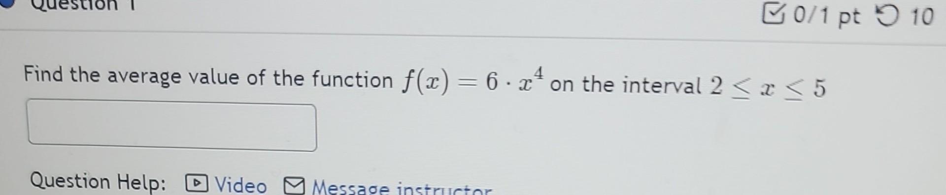 Solved Find the average value of the function f(x)=6⋅x4 on | Chegg.com