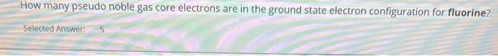 Solved How many pseudo noble gas core electrons are in the | Chegg.com