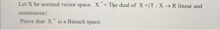 Solved Let X be normed vector space. X∗= The dual of | Chegg.com