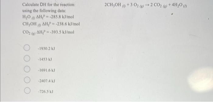 Solved 2CH3OH)+3 02 ( + 2 CO2 (@+ 4H20 (1) Calculate DH for | Chegg.com