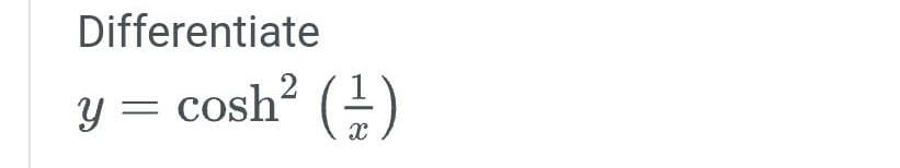Solved Differentiate y=cosh2(x1) | Chegg.com