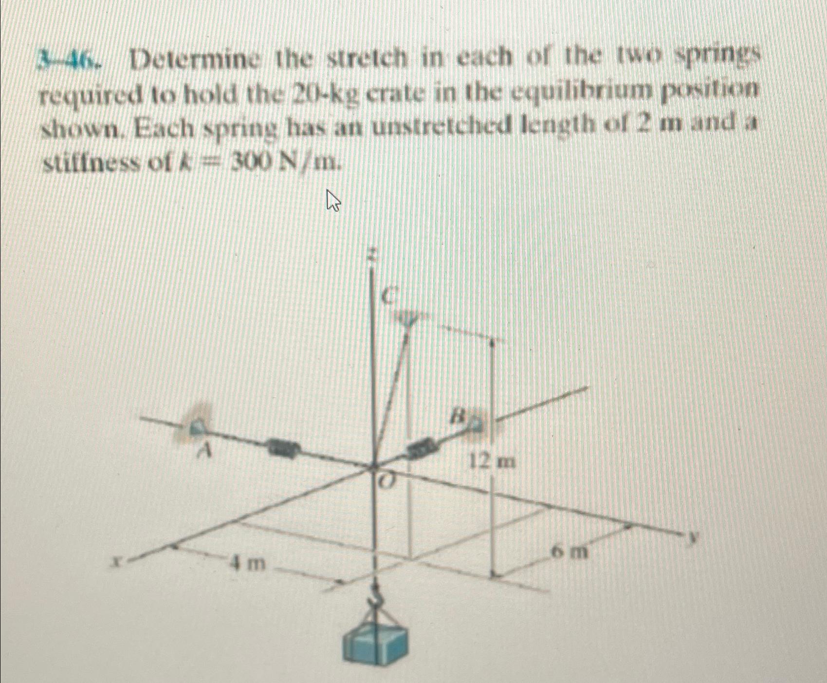 Solved 3-46. ﻿Determine the stretch in each of the two | Chegg.com