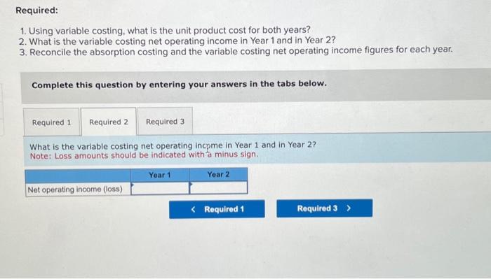 Solved Required: 1. Using variable costing, what is the unit | Chegg.com