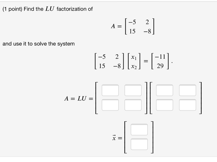 Solved (1 point) Find the LU factorization of and use it to | Chegg.com