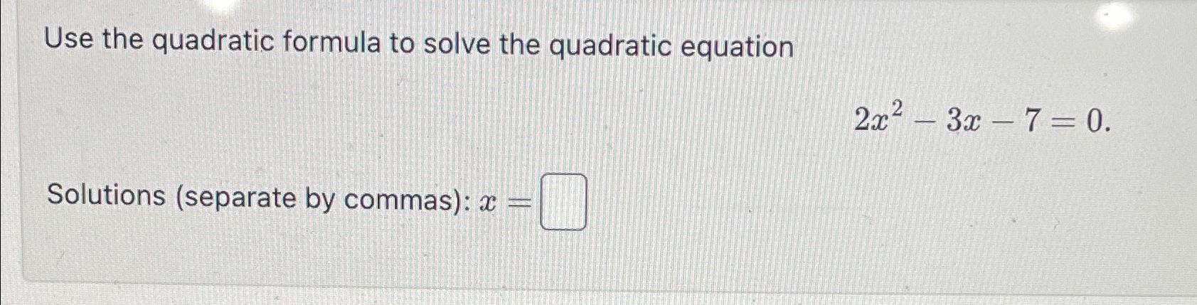 Use the quadratic formula to solve the quadratic | Chegg.com