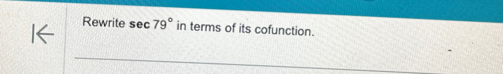 Solved Rewrite sec79° ﻿in terms of its cofunction. | Chegg.com