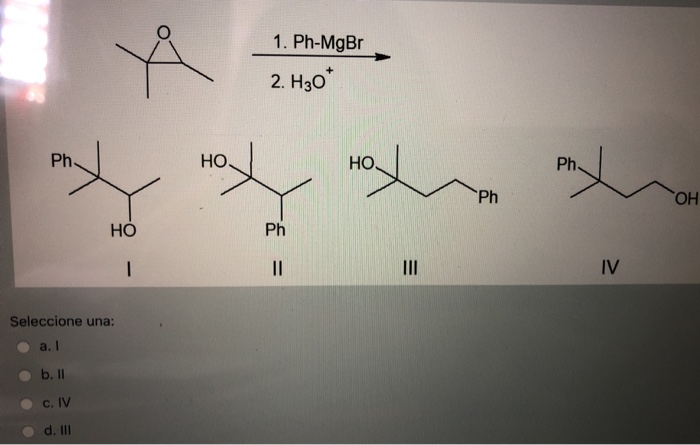 Solved 1. Ph-MgBr 2. H30* Ph HO HO Ph Ph OH HO Ph - II IV | Chegg.com
