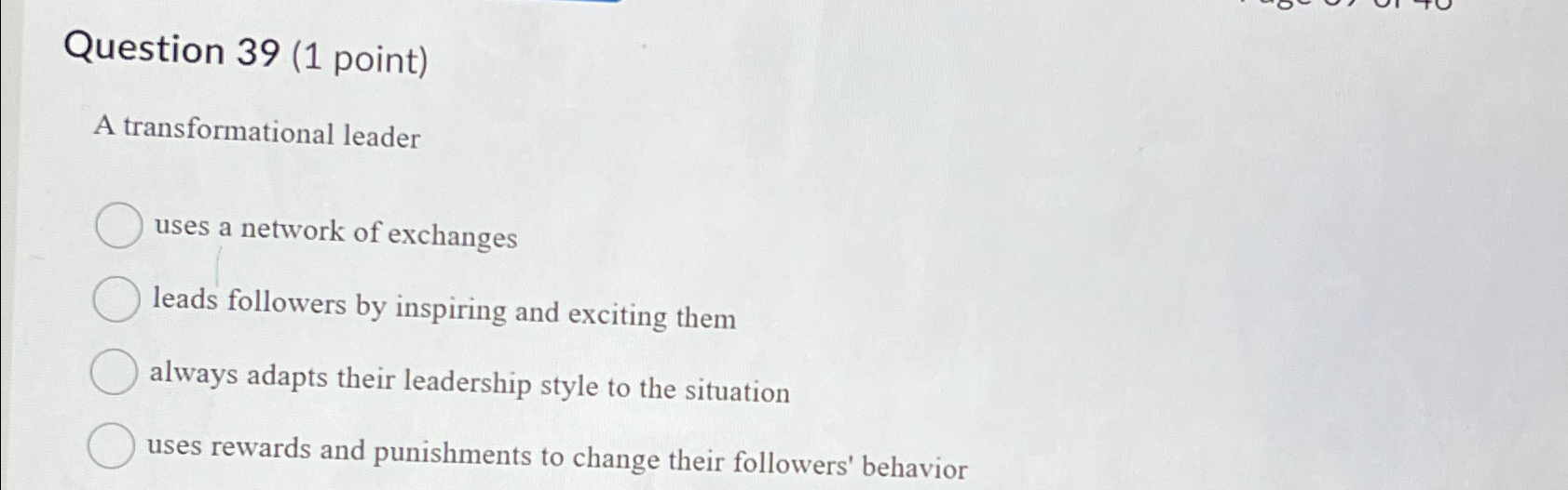 Solved Question 39 (1 ﻿point)A transformational leaderuses a | Chegg.com