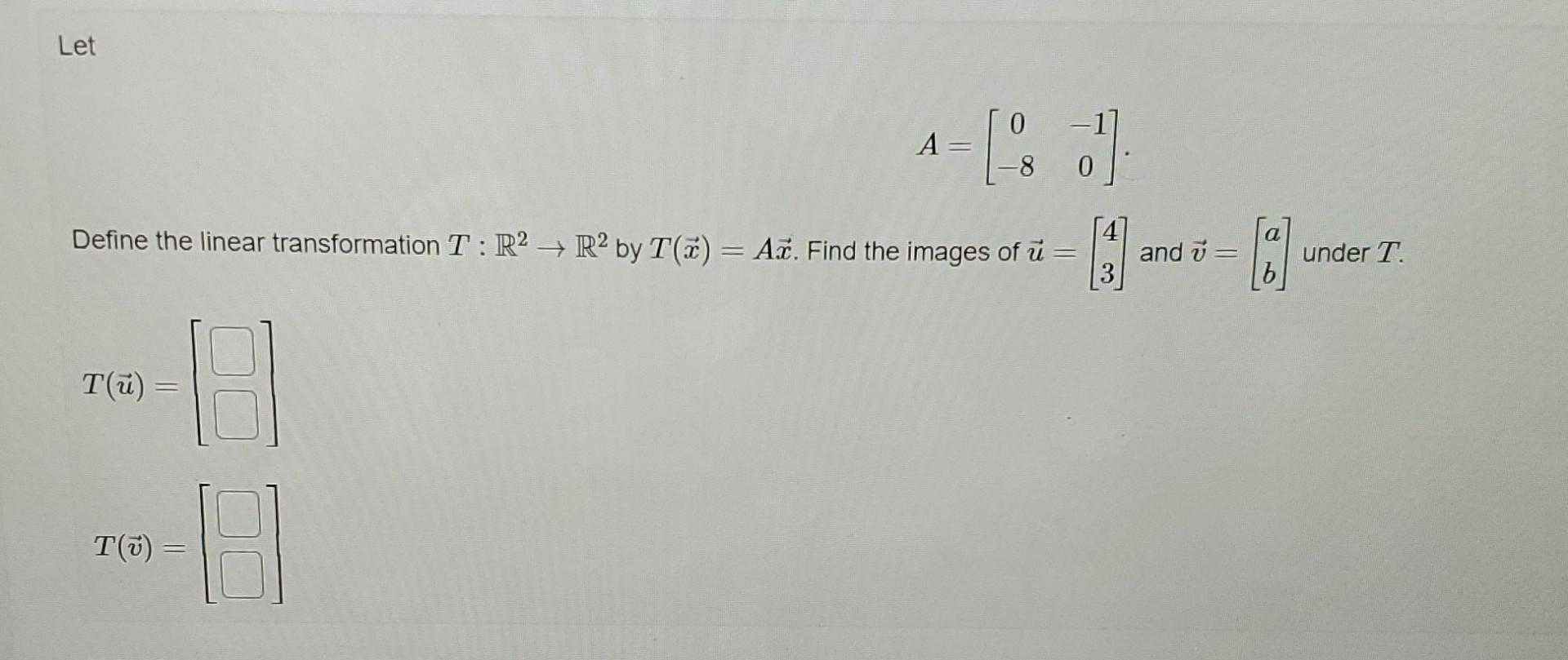 Solved A=[0−8−10] Define the linear transformation T:R2→R2 | Chegg.com