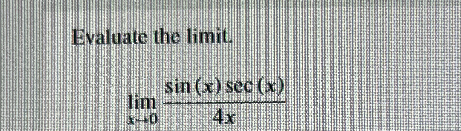 Solved Evaluate the limit.limx→0sin(x)sec(x)4x | Chegg.com