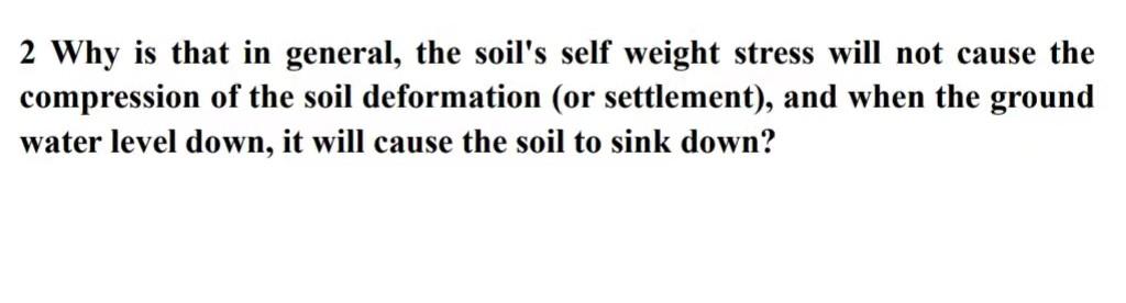 Solved 2 Why is that in general, the soil's self weight | Chegg.com