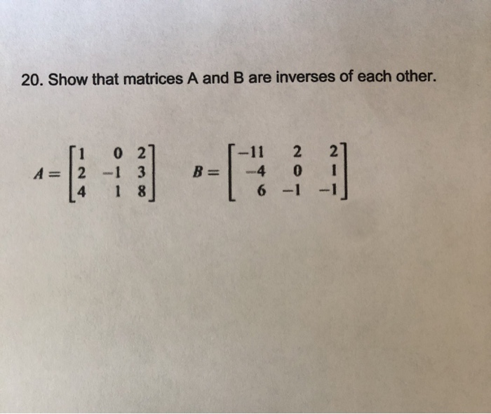 Solved 20. Show that matrices A and B are inverses of each | Chegg.com