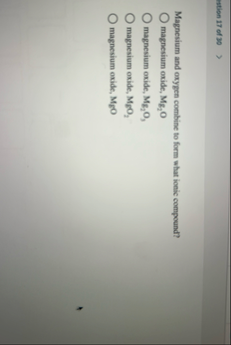Solved astion 17 ﻿of 30Magnesium and oxygen combine to form | Chegg.com