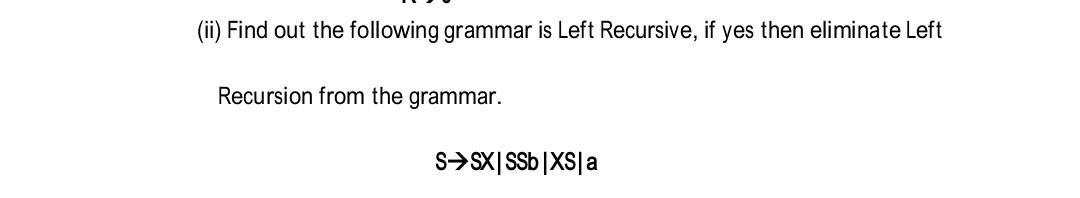 Solved (ii) Find out the following grammar is Left | Chegg.com