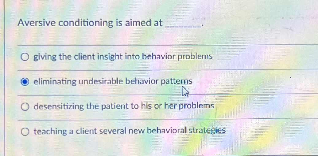 Solved Aversive conditioning is aimed atgiving the client | Chegg.com