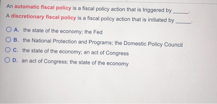 Solved An automatic fiscal policy is a fiscal policy action | Chegg.com