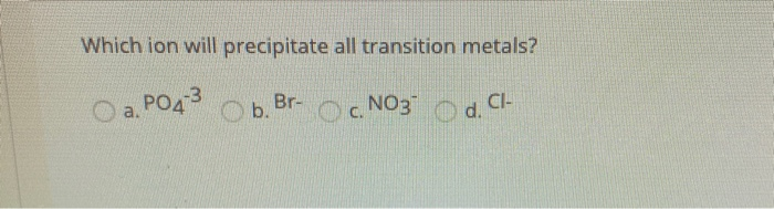 Solved Which ion will precipitate all transition metals? a. | Chegg.com