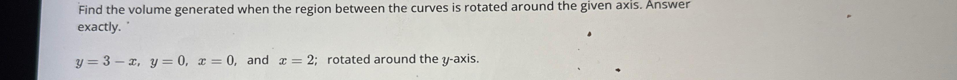 Solved Find the volume generated when the region between the | Chegg.com