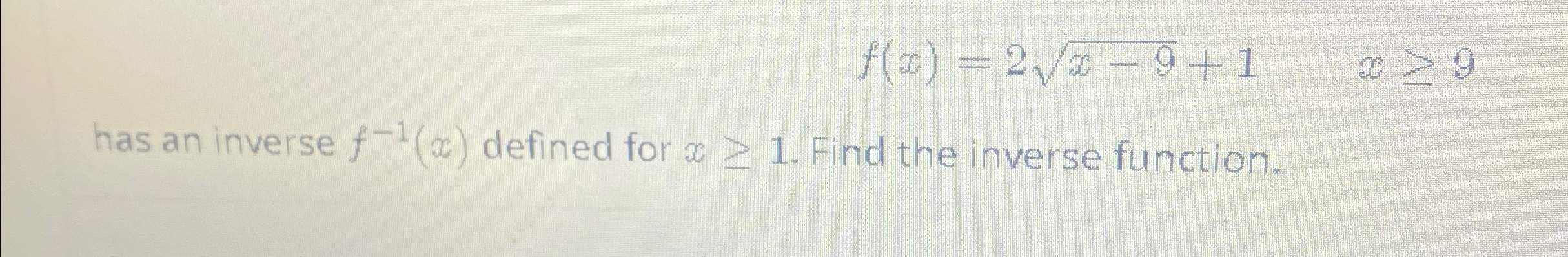 Solved f(x)=2x-92+1,x≥9has an inverse f-1(x) defined for | Chegg.com Solved f(x)=2x-92+1,x≥9has an inverse f-1(x) defined for | Chegg.com