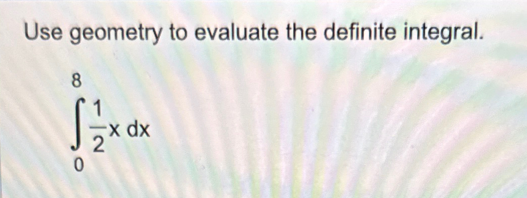 Solved Use geometry to evaluate the definite | Chegg.com