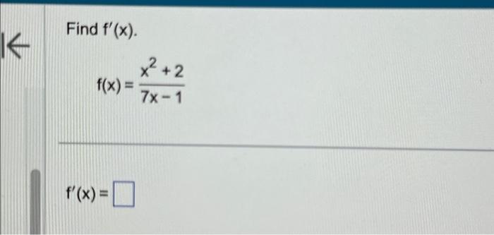 Solved Find f′(x). f(x)=7x−1x2+2 f′(x)= | Chegg.com