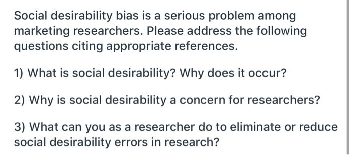 Solved Social desirability bias is a serious problem among | Chegg.com