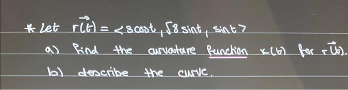 Solved * Let r(t)= 3cost,8sint,sint a) Find the anvature | Chegg.com