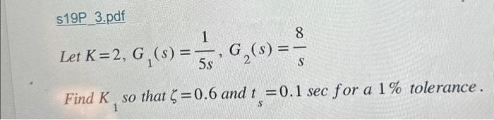 Solved s19P_3.pdf Let K=2,G1(s)=5s1,G2(s)=s8 Find K1 so that | Chegg.com
