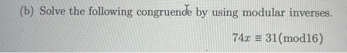 Solved (b) Solve the following congruence by using modular | Chegg.com