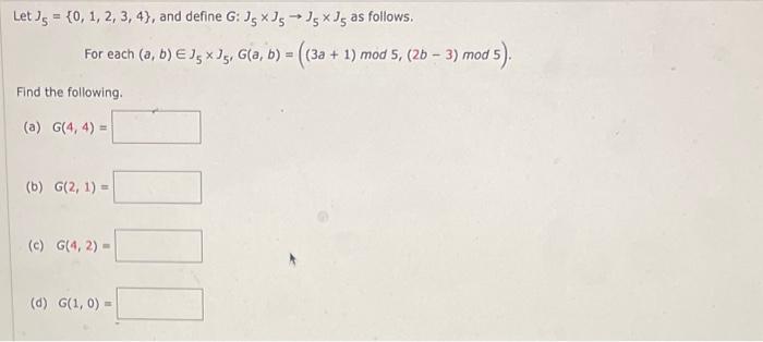 Solved Let J5={0,1,2,3,4}, and define G:J5×J5→J5×J5 as | Chegg.com