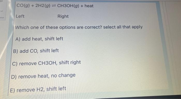 Solved CO(g)+2H2(g)=CH3OH(g)+ heat Left Right Which one of | Chegg.com