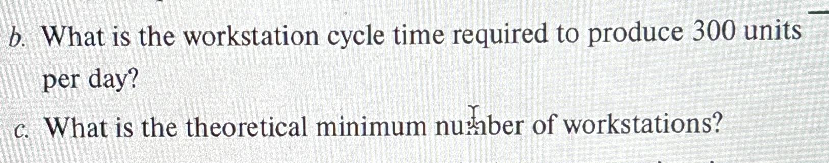 Solved b. ﻿What is the workstation cycle time required to | Chegg.com