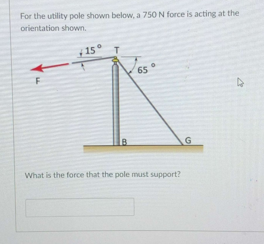 Solved For the utility pole shown below, a 750 N force is | Chegg.com
