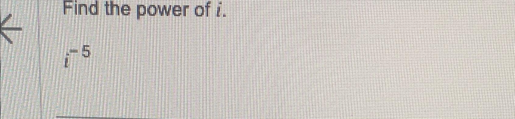 Solved Find the power of i.i-5 | Chegg.com