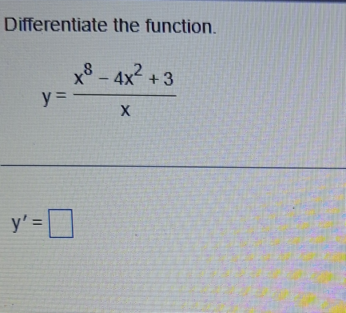 Solved Differentiate the function.y=x8-4x2+3xy'= | Chegg.com