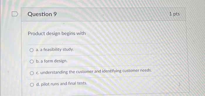 Solved Question 9 1 pts Product design begins with a. a | Chegg.com