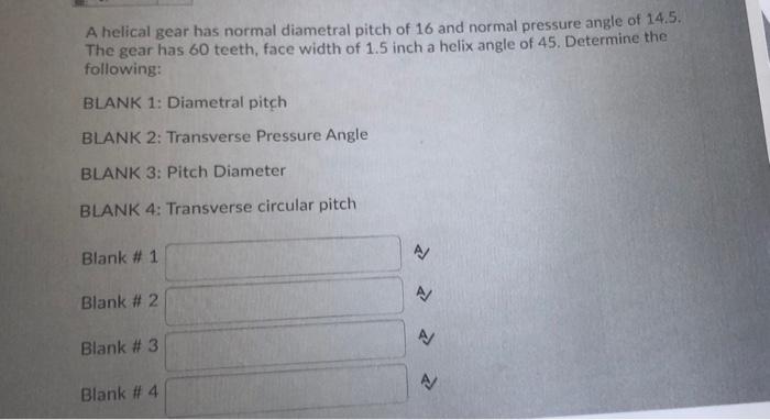 Solved A helical gear has normal diametral pitch of 16 and | Chegg.com